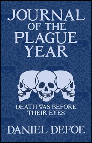A Journal of the Plague Year Daniel Defoe [Annotated]: by Daniel Defoe ...