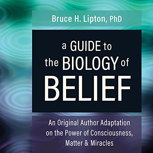 A Guide to the Biology of Belief by Bruce H. Lipton | Goodreads