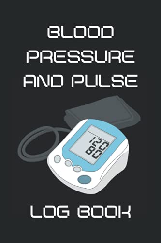 Blood Pressure and Pulse Log Book: Record, monitor and track blood ...