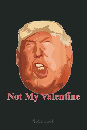 not my valentine top anti donald trump Notebook funny: Trump Notebook ...