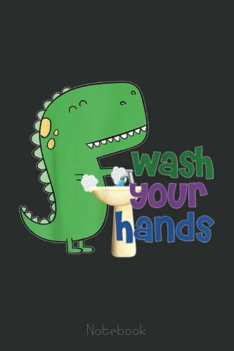 Cute Dino Wash Your Hands Notebook: Cute Trendy Dinosaur Wide Ruled ...