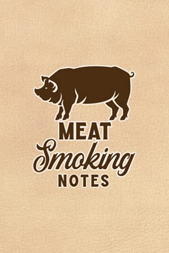 Meat Smoking Notes: Meat Smoking Logbook for Tracking and Recording ...