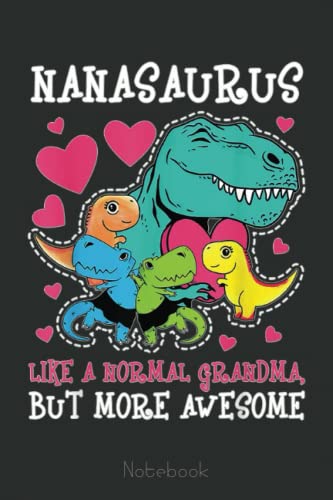 Nanasaurus Like A Normal But More Awesome Grandma Dino Notebook: Cute ...