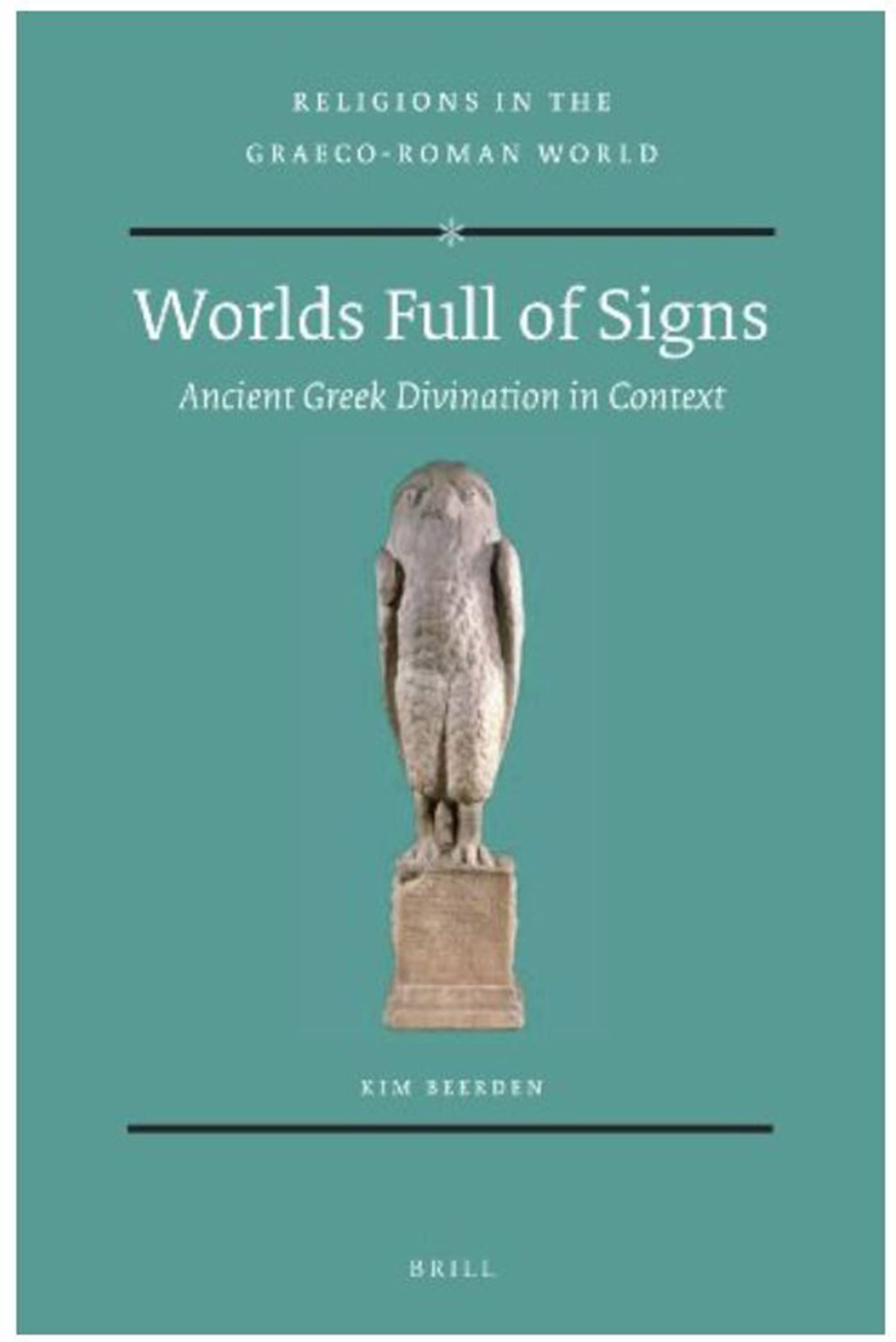 Worlds Full of Signs Ancient Greek Divination in Context by Kim Beerden ...