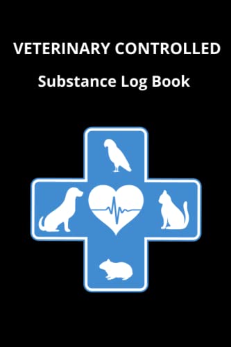 Veterinary Controlled Substance Log Book: A Record Book For ...