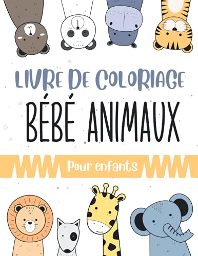 Livre de Coloriage Bébé Animaux pour enfants: Un livre de coloriage ...
