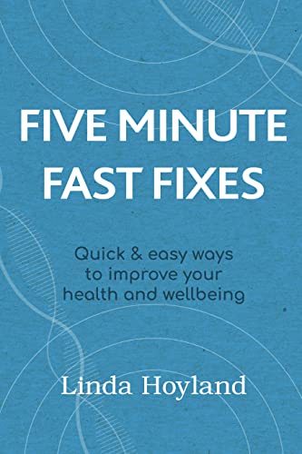 Five Minute Fast Fixes: How to improve your health and wellbeing, a ...