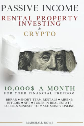 PASSIVE INCOME : RENTAL PROPERTY INVESTING & CRYPTO: 10000$ a Month for ...
