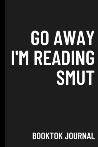 Go Away I'm Reading Smut.: BookTok Journal (Hardcover) - Ideal gift for ...