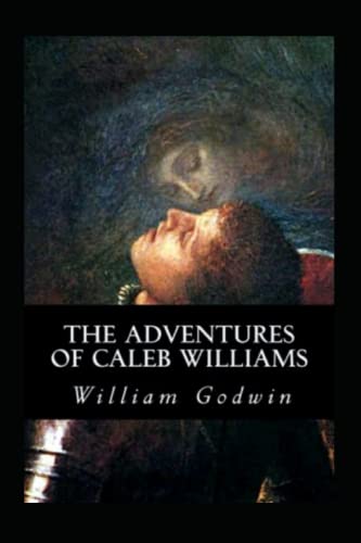 Caleb Williams Annotated by William Godwin | Goodreads