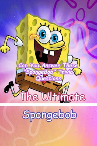The Ultimate Spongebob Quiz: Can You Answer These "SpongeBob" Trivia ...