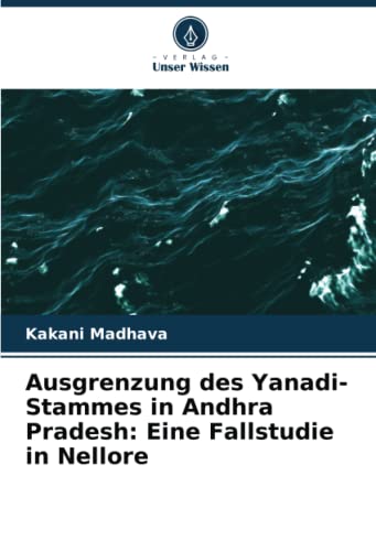 Ausgrenzung des Yanadi-Stammes in Andhra Pradesh: Eine Fallstudie in ...