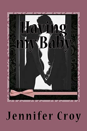 Having my Baby by Jennifer Mary Croy | Goodreads