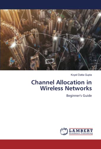Channel Allocation in Wireless Networks: Beginner's Guide by Koyel Datta Gupta | Goodreads
