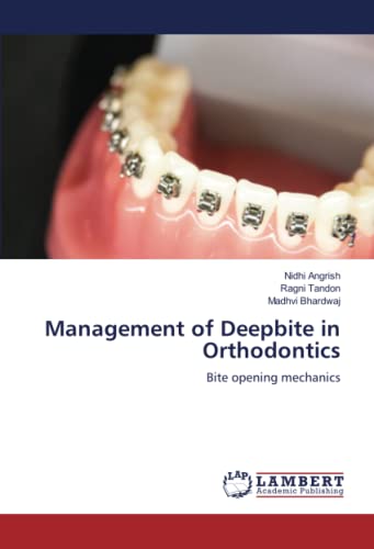 Management of Deepbite in Orthodontics: Bite opening mechanics by Nidhi Angrish | Goodreads