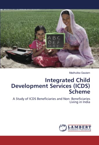 Integrated Child Development Services (ICDS) Scheme: A Study of ICDS Beneficiaries and Non ...
