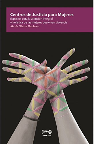 Centros de Justicia para Mujeres: Espacios para la atención integral y holística de las mujeres ...