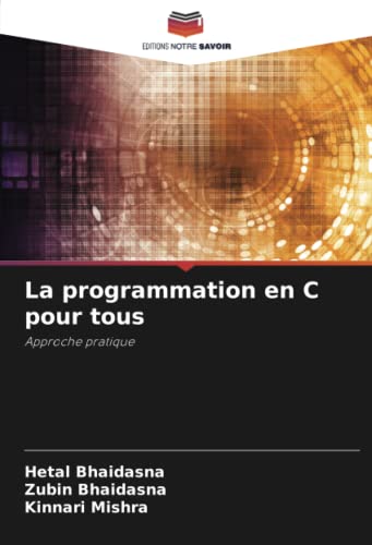 La programmation en C pour tous: Approche pratique by Hetal Bhaidasna | Goodreads
