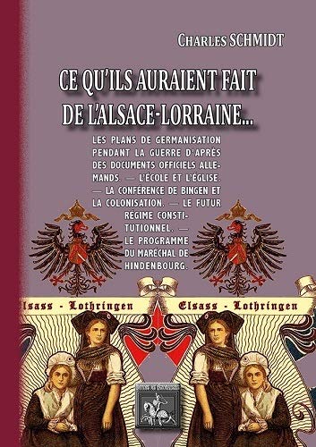 Ce qu'ils auraient fait de l'Alsace-Lorraine - les plans de ...