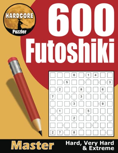 600 Hard to Extreme Futoshiki for Adults: aka Hutosiki, Inequality or ...