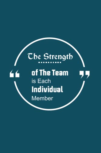 The Strength of The Team is Each Individual Member: Lined Notebook With ...