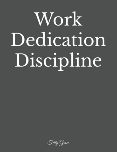 Work Dedication Discipline: Large Size Notebook Measurements 8.5” x 11 ...
