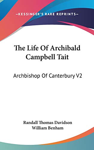 The Life Of Archibald Campbell Tait: Archbishop Of Canterbury V2 by ...