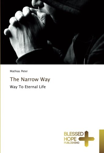 The Narrow Way: Way To Eternal Life by Mathias Peter | Goodreads
