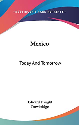 Mexico: Today And Tomorrow by Edward Dwight Trowbridge | Goodreads