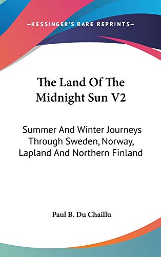 The Land Of The Midnight Sun V2: Summer And Winter Journeys Through ...