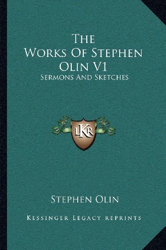 The Works Of Stephen Olin V1: Sermons And Sketches by Stephen Olin ...