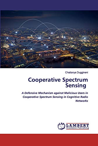 Cooperative Spectrum Sensing: A Defensive Mechanism against Malicious Users in Cooperative ...