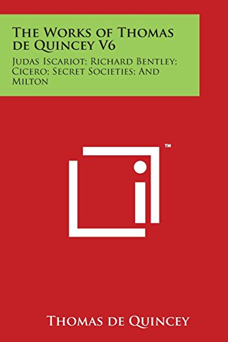 The Works of Thomas de Quincey V6: Judas Iscariot; Richard Bentley ...