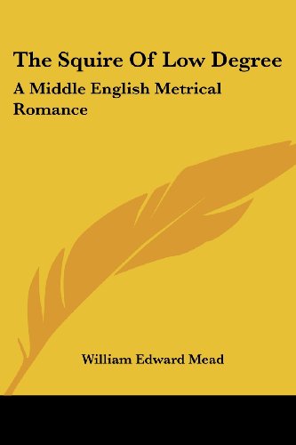 The Squire Of Low Degree: A Middle English Metrical Romance by William ...