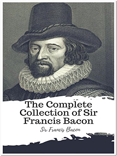 The Complete Collection of Sir Francis Bacon: by SIR FRANCIS BACON ...