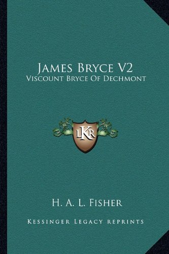 James Bryce V2: Viscount Bryce Of Dechmont by H.A.L. Fisher | Goodreads