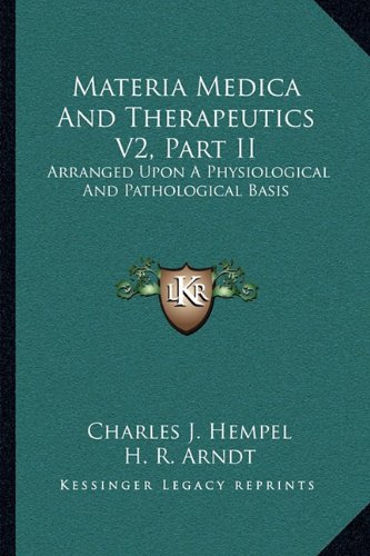 Materia Medica And Therapeutics V2, Part II: Arranged Upon A ...