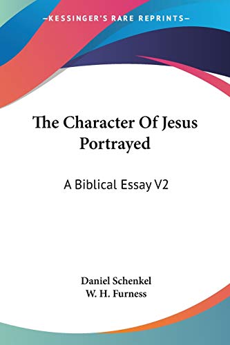 The Character Of Jesus Portrayed: A Biblical Essay V2 by Daniel ...