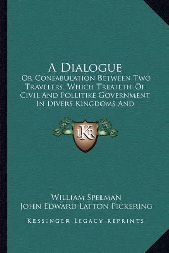 A Dialogue: Or Confabulation Between Two Travelers, Which Treateth Of ...