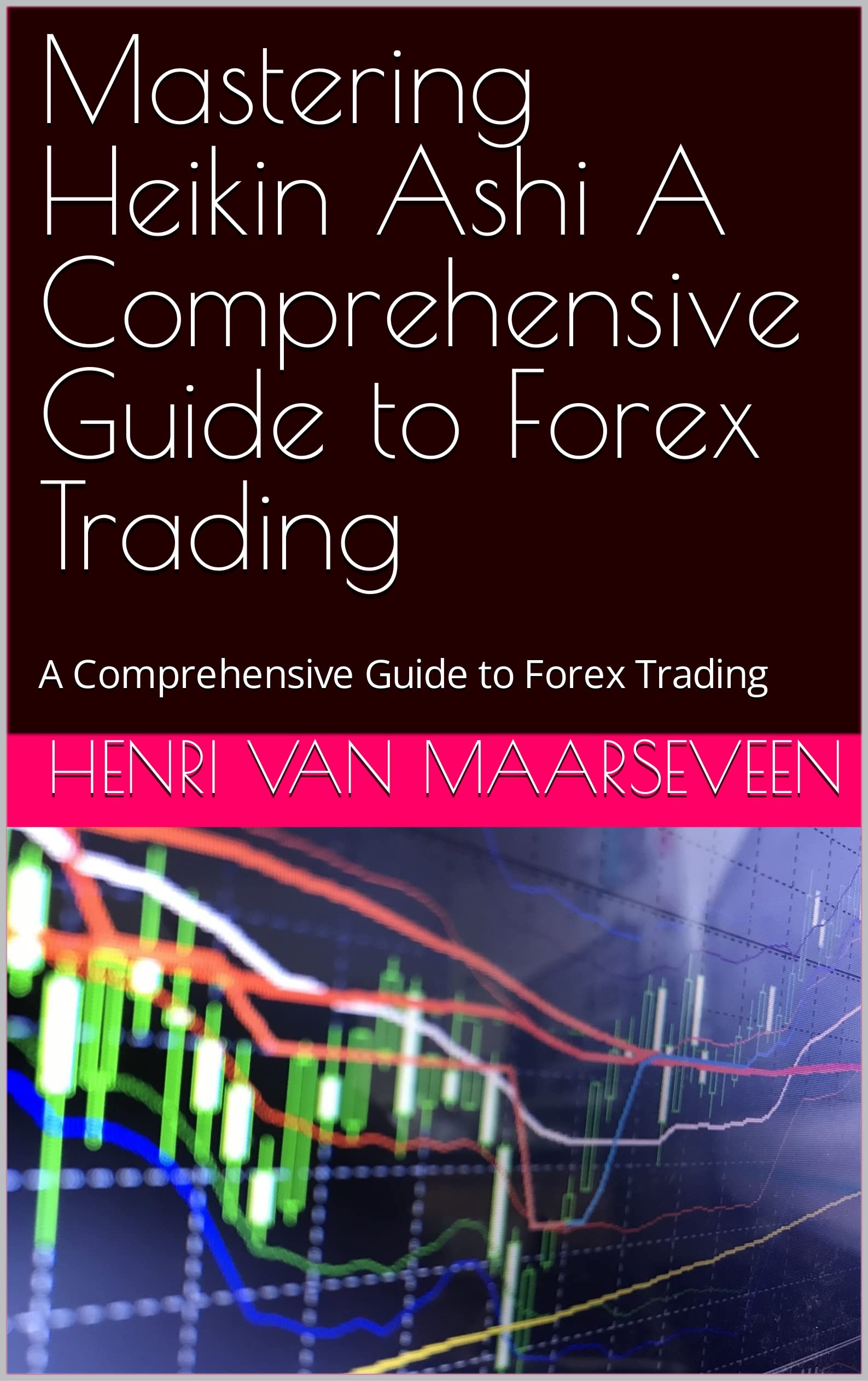Mastering Heikin Ashi A Comprehensive Guide to Forex Trading: A Comprehensive Guide to Forex ...