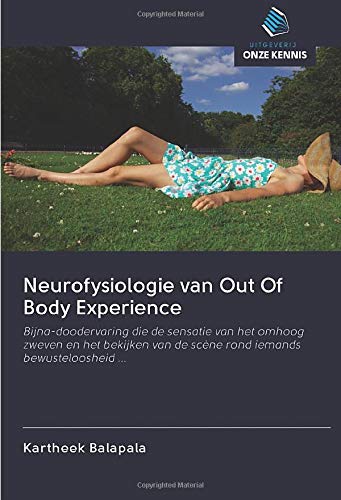 Neurofysiologie van Out Of Body Experience: Bijna-doodervaring die de ...