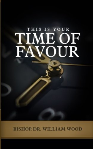 This is Your Time of Favour by Dr William Wood | Goodreads