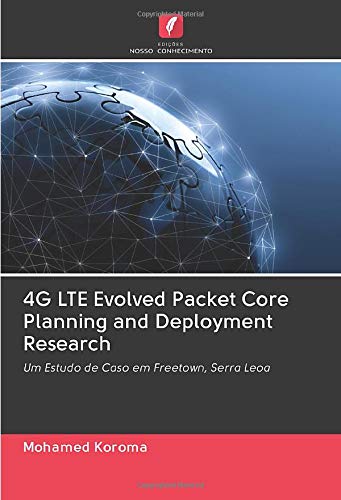 4G LTE Evolved Packet Core Planning and Deployment Research: Um Estudo de Caso em Freetown ...