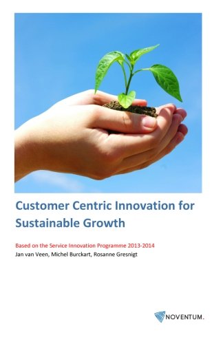 Customer Centric Innovation for Sustainable Growth: Based on the ...
