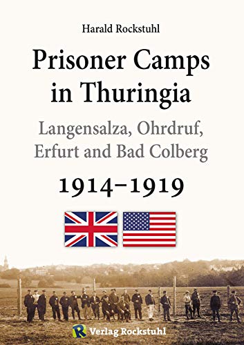 Prisoner Camps in Thuringia 1914-1918: Langensalza, Ohrdruf, Erfurt and Bad Colberg by Harald ...