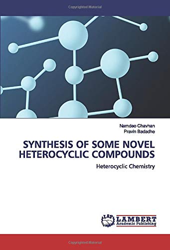 SYNTHESIS OF SOME NOVEL HETEROCYCLIC COMPOUNDS: Heterocyclic Chemistry by Namdeo Chavhan | Goodreads