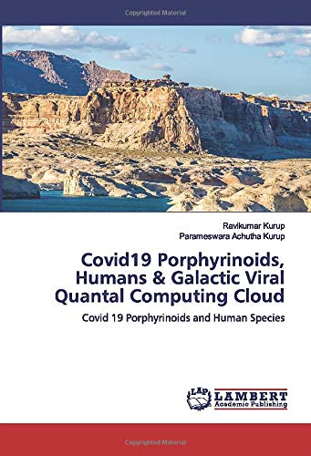 Covid19 Porphyrinoids, Humans & Galactic Viral Quantal Computing Cloud: Covid 19 Porphyrinoids ...