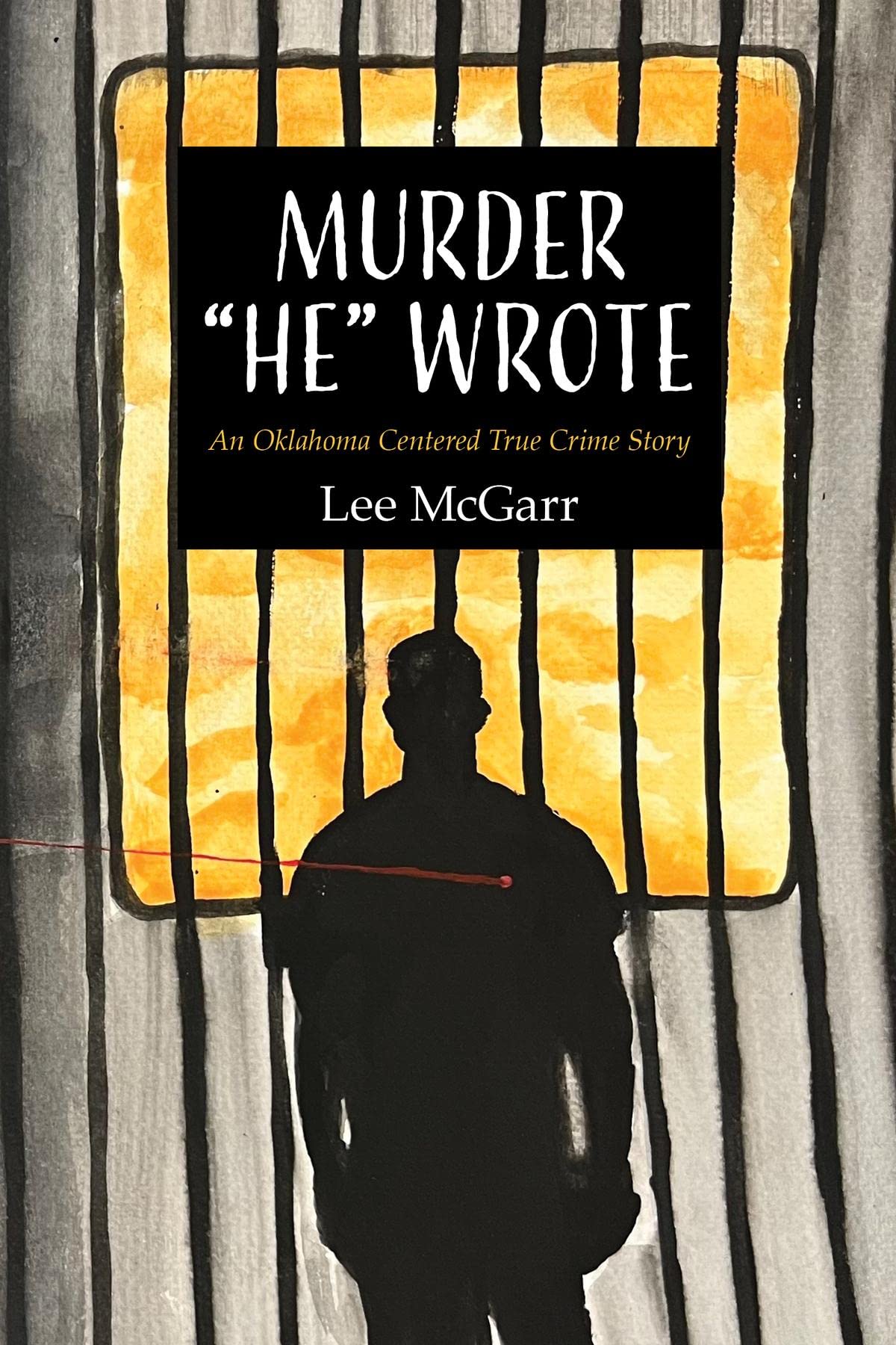 Murder "He" Wrote: An Oklahoma Centered True Crime Story by Lee McGarr ...