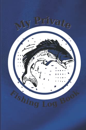 My Private Fishing Log Book: The Ultimate Fishing Log Book: Fishing Log ...
