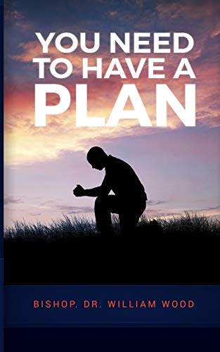 You Need to Have a Plan by Dr William Wood | Goodreads